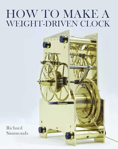 How to Make a Weight-Driven Clock by Richard Simmonds | Goodreads