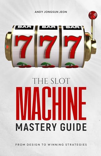 The Slot Machine Mastery Guide: From Design to Winning Strategies by ...