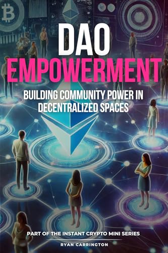 DAO Empowerment: Building Community Power in Decentralized Spaces by ...