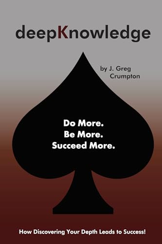 Deep Knowledge: How Discovering Your Depth Leads to Success by J. Greg ...