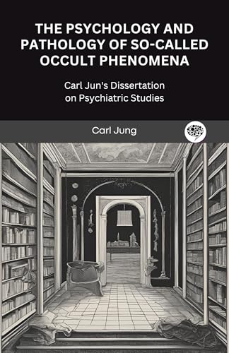 The Psychology and Pathology of So-called Occult Phenomena: Carl Jun's ...