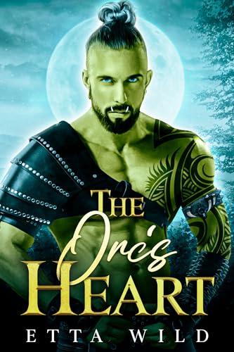 The Orc's Heart: A Monster Fantasy Romance Novella by Etta Wild | Goodreads