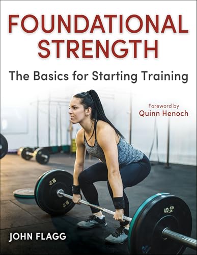 Foundational Strength: The Basics for Starting Training by John Flagg ...