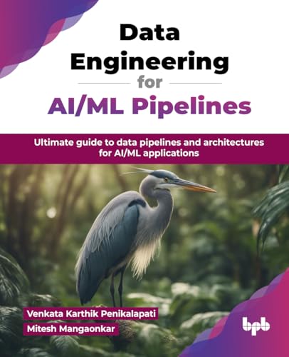 Data Engineering for AI/ML Pipelines: Ultimate guide to data pipelines and architectures for AI ...