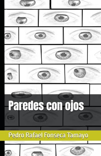 Paredes con ojos (Spanish Edition) by Pedro Rafael Fonseca Tamayo ...