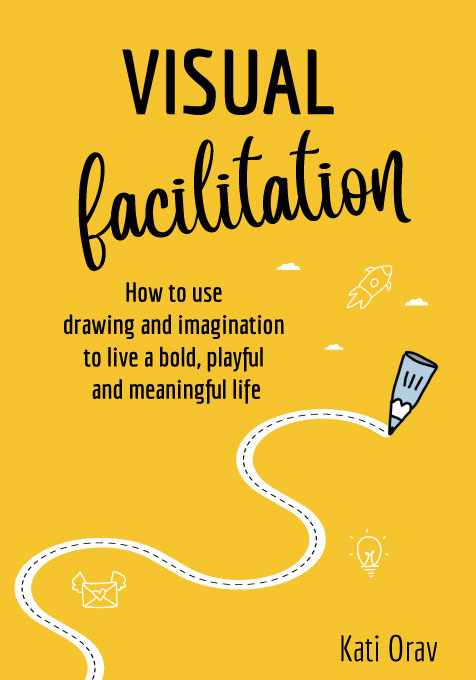 Visual Facilitation. How to use drawing and imagination to live a bold ...