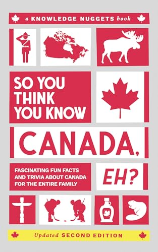 So You Think You Know CANADA, Eh?: Fascinating Fun Facts and Trivia ...