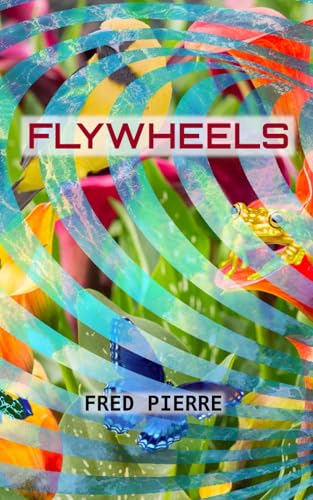 Flywheels: Of Interdependence (Poetry Collection) by Fred Pierre ...