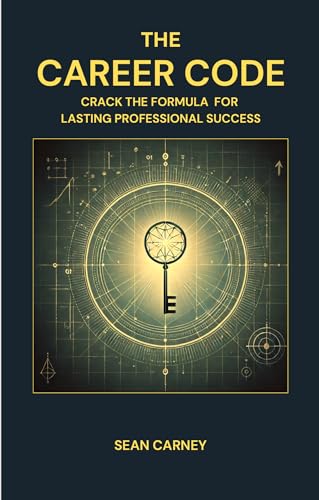 The Career Code: : Crack the Formula for Lasting Professional Success ...