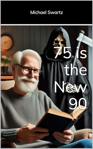 75 is the New 90 (Books by Michael Swartz) by Michael Swartz | Goodreads
