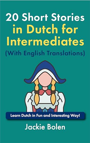 20 Short Stories in Dutch for Intermediates (With English Translations ...