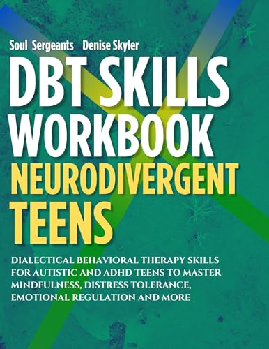DBT Skills Workbook for Neurodivergent Teens: Dialectical Behavioral ...