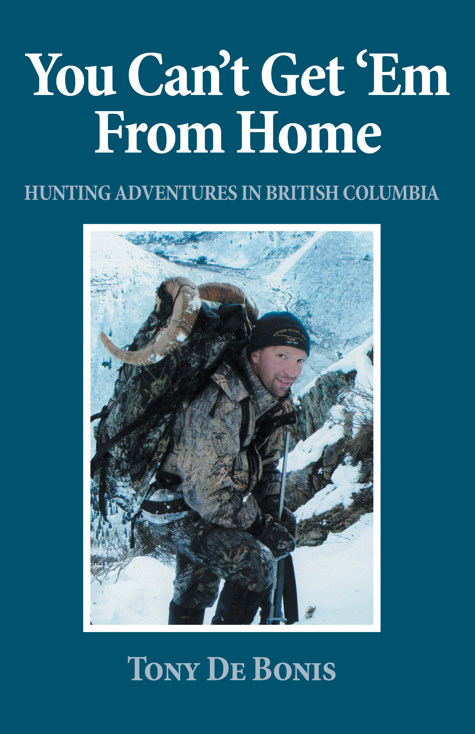 You Can't Get 'Em From Home: Hunting Adventures in British Columbia by ...