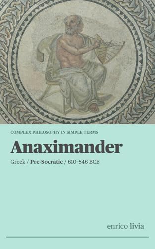 Anaximander: Complex Philosophy in simple terms by Enrico Livia | Goodreads