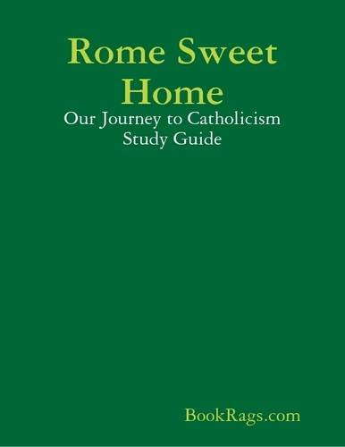Rome Sweet Home: Our Journey to Catholicism by Scott Hahn Summary ...