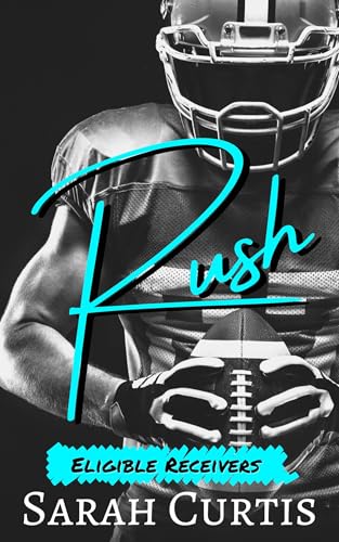 Rush (Eligible Receivers #3) by Sarah Curtis | Goodreads