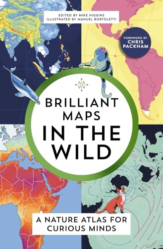 Brilliant Maps in the Wild: A Nature Atlas for Curious Minds by Mike ...