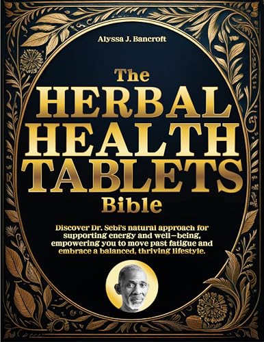 The Herbal Health Tablets Bible: Discover Dr. Sebi’s natural approach ...