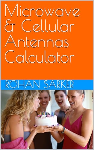 Microwave & Cellular Antennas Calculator by Rohan Sarker | Goodreads