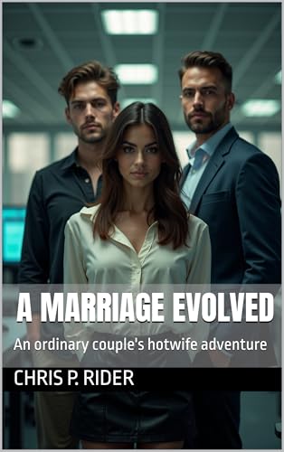 A Marriage Evolved: Loving couple's hotwife adventure by Chris P. Rider ...