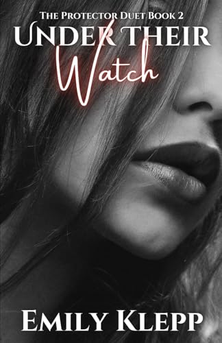 Under Their Watch (The Protector Duet) by Emily Klepp | Goodreads