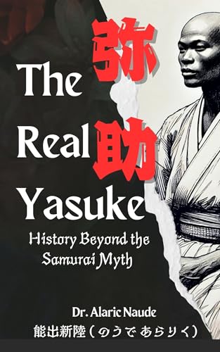 THE REAL YASUKE: HISTORY BEYOND THE SAMURAI MYTH by Alaric Naudé ...