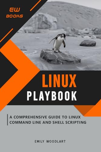 Linux Playbook: A Comprehensive Guide to Linux Command Line and Shell Scripting by Emily ...