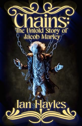 Chains: The Untold Story of Jacob Marley by Ian Hayles | Goodreads