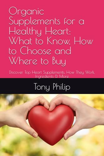 Organic Supplements for a Healthy Heart: What to Know, How to Choose ...