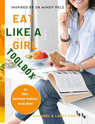 EAT LIKE A GIRL TOOLBOX (Inspired by Dr Mindy Pelz): The Ultimate ...