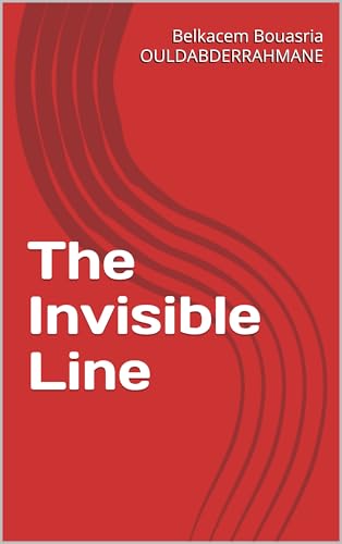 The Invisible Line by BELKACEM BOUASRIA Ouldabderrahmane | Goodreads