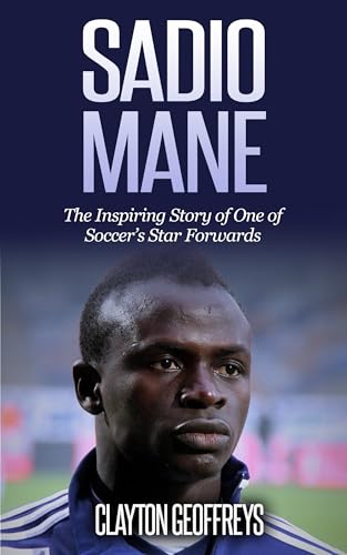 Sadio Mane: The Inspiring Story of One of Soccer's Star Forwards by ...