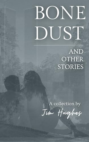 BoneDust And Other Stories by Jim Hughes | Goodreads