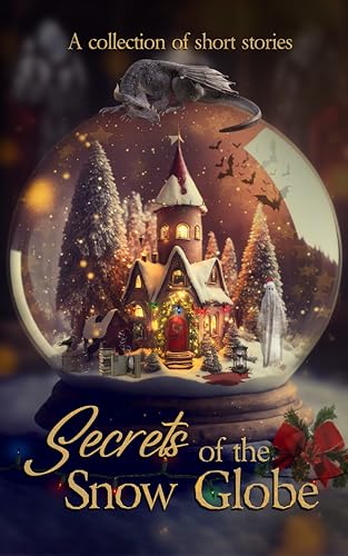 Secrets of the Snow Globe: A Collection of Short Stories by Ben Sawyer ...