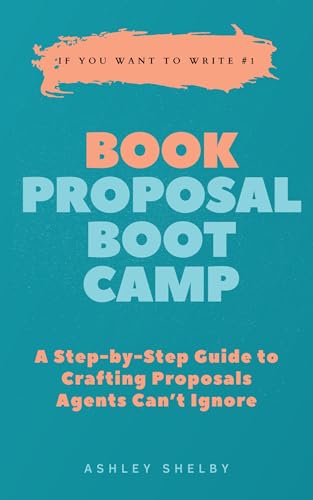 Book Proposal Boot Camp: A Step-by-Step Guide to Crafting Proposals Agents Can't Ignore by ...