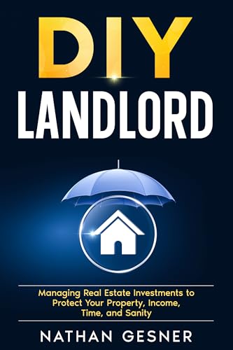 The DIY Landlord: Managing Real Estate Investments to Protect Your ...