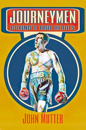 Journeymen: Boxing's True Heroes by John Mutter | Goodreads