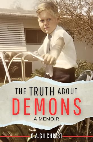 The Truth About Demons: A Memoir by C.A. Gilchrist | Goodreads