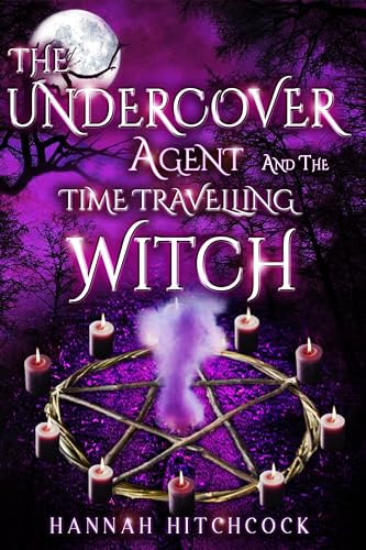THE UNDERCOVER AGENT AND THE TIME TRAVELLING WITCH by HANNAH HITCHCOCK ...