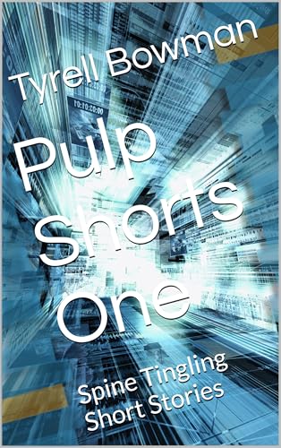 Pulp Shorts One: Spine Tingling Short Stories by Tyrell Bowman | Goodreads