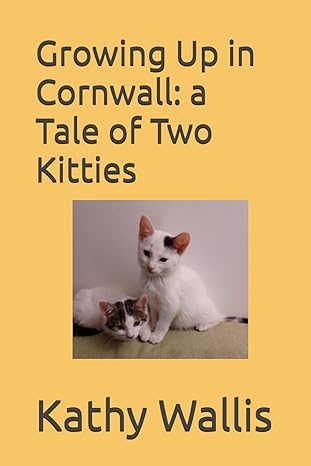 Growing Up in Cornwall: a Tale of Two Kitties by Miss Kathy Wallis ...