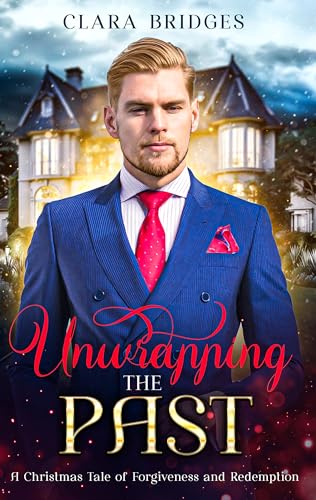 Unwrapping the Past: A Christmas Tale of Redemtion and Forgiveness by ...