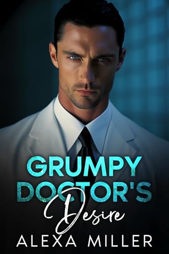 Grumpy Doctor's Desire: An Off Limits Age Gap Romance by Alexa Miller ...