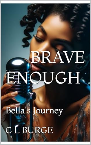 BRAVE ENOUGH: Bella's Journey by C L BURGE | Goodreads