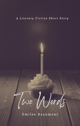 Two Words: A Literary Fiction Short Story by Emilee Beaumont | Goodreads