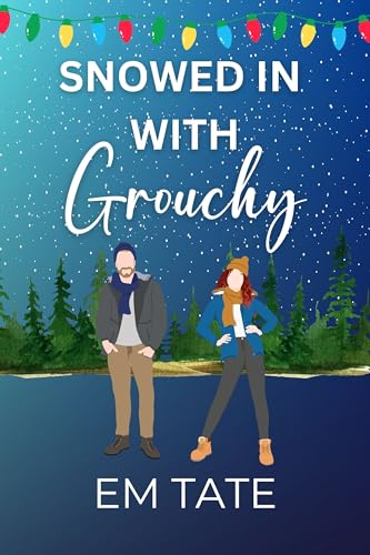 Snowed In With Grouchy: A Sweet Holiday Romantic Comedy by Em Tate ...