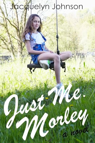 Just Me. Morley. (The Morley Stories) by Jacquelyn Elnor Johnson ...