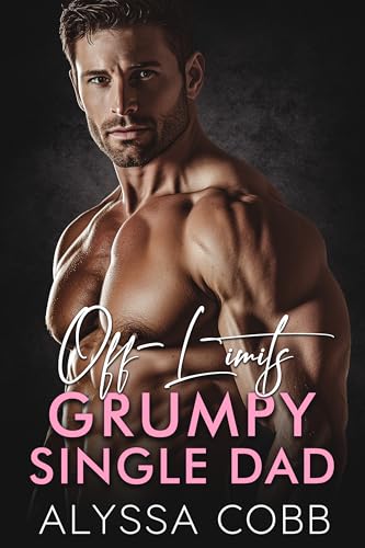 Off-limits Grumpy Single Dad: A Professor/Student, Age-Gap Romance by Alyssa Cobb | Goodreads