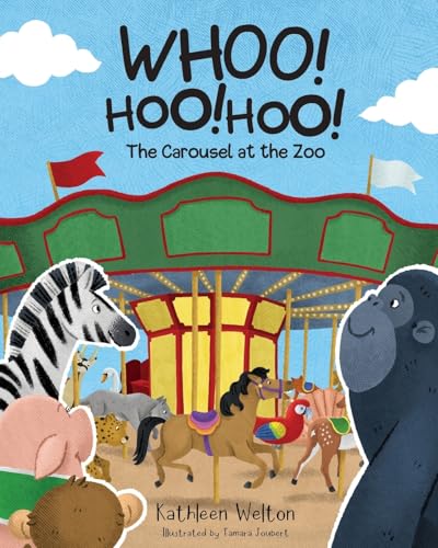 Whoo! Hoo! Hoo!: The Carousel at the Zoo by Kathleen Welton | Goodreads