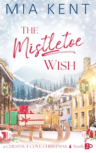 The Mistletoe Wish (Chestnut Cove Christmas) by Mia Kent | Goodreads